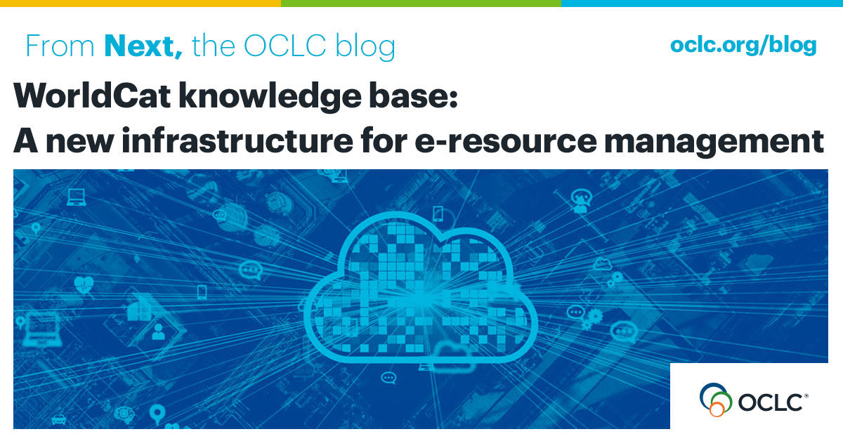 WorldCat knowledge base: A new infrastructure for e-resource management ...